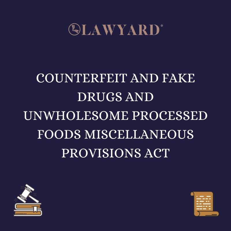 COUNTERFEIT AND FAKE DRUGS AND UNWHOLESOME PROCESSED FOODS MISCELLANEOUS PROVISIONS ACT - Lawyard